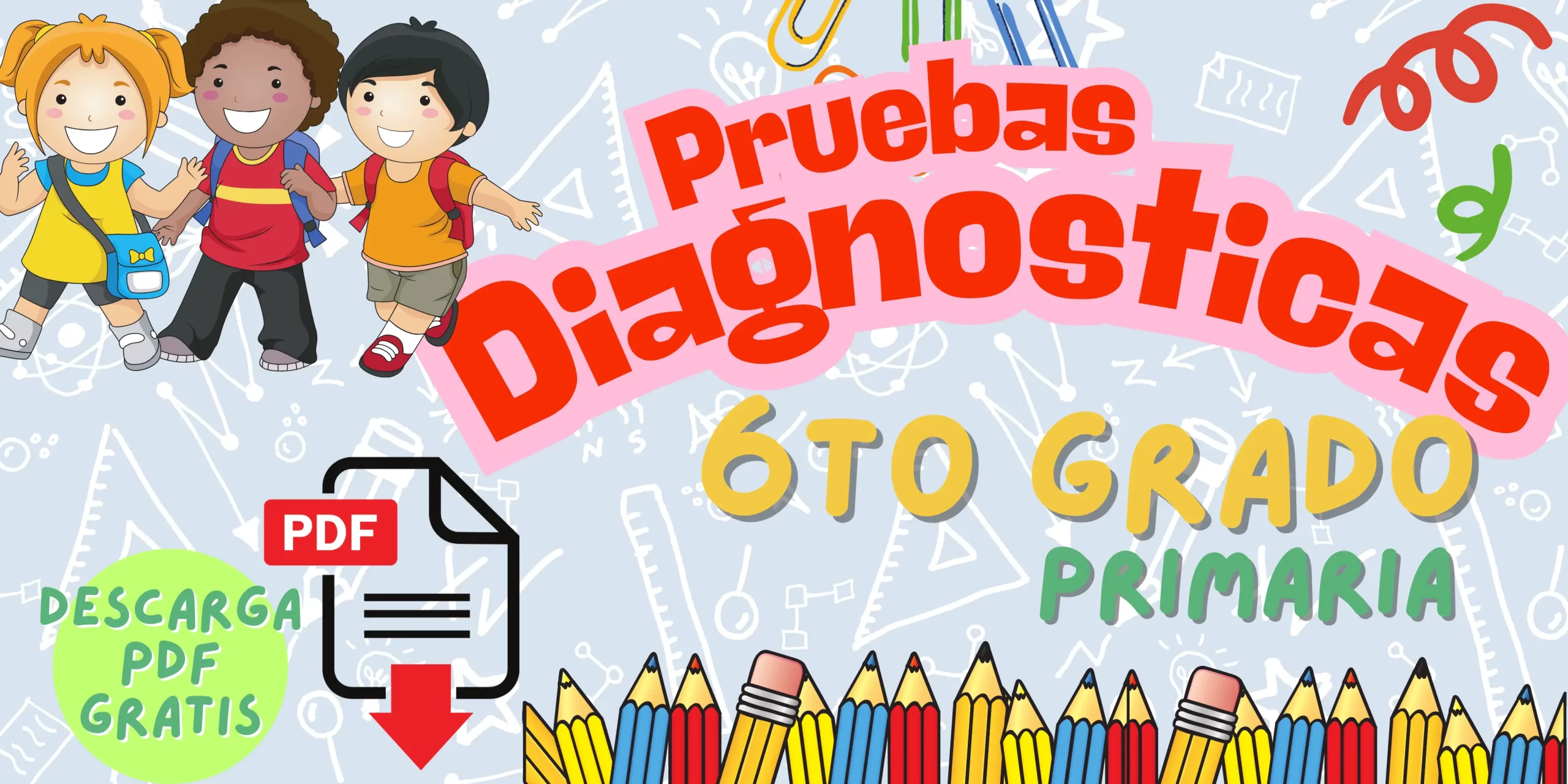 Pruebas Diagnósticas para 6to grado de Primaria.